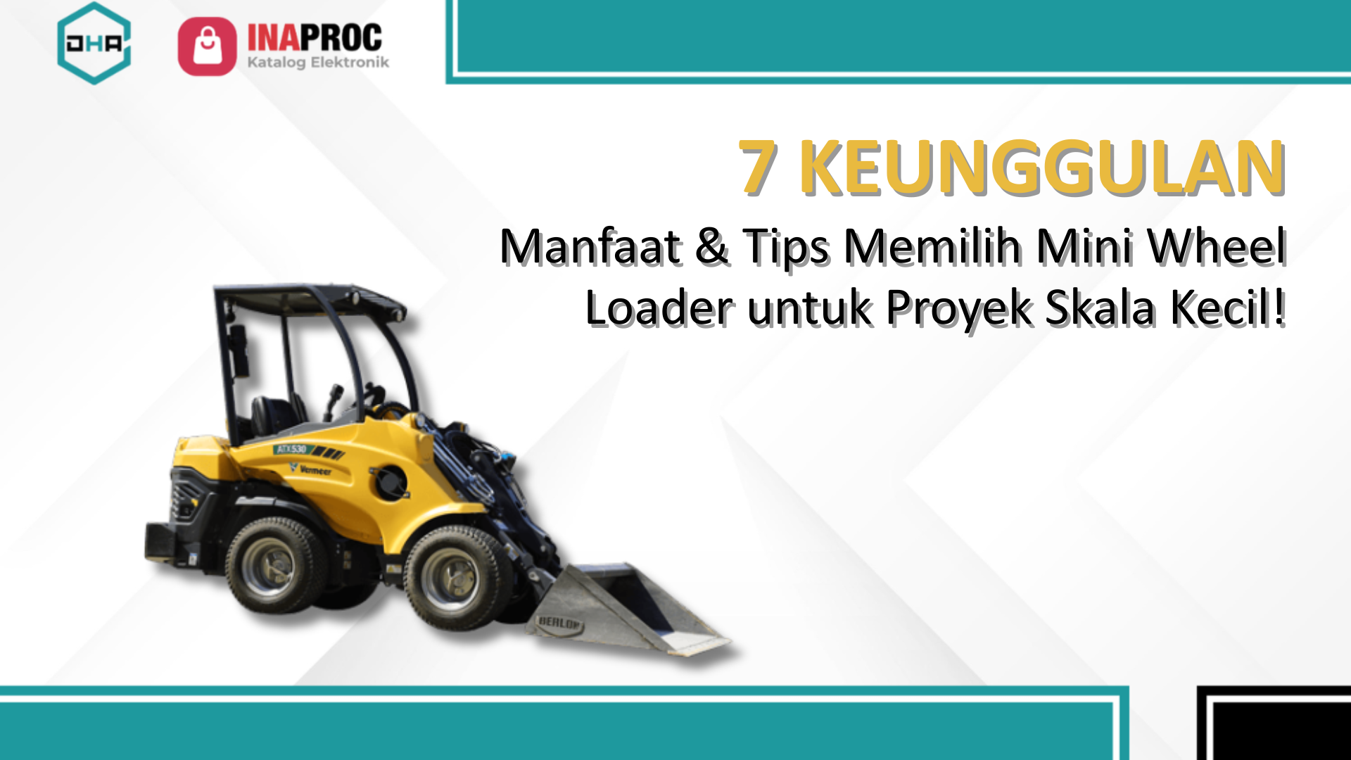 7 Keunggulan Mini Wheel Loader & Tips Memilih Yang Powerful